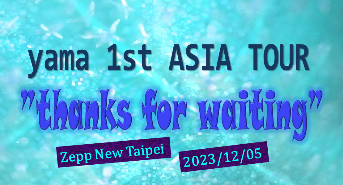 yama 1st ASIA TOUR ”thanks for waiting”